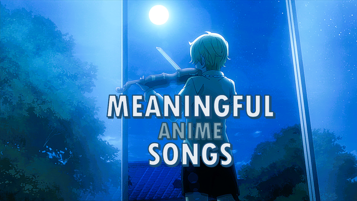 Meaningful Anime Songs Part 1: Protagonist Reflections – Anime Rants
